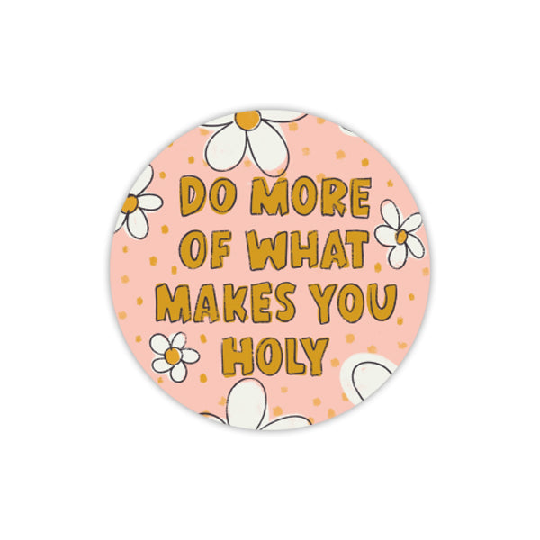 Do More of What Makes You Holy Daisy Vinyl Sticker – Kingfolk Co Wholesale